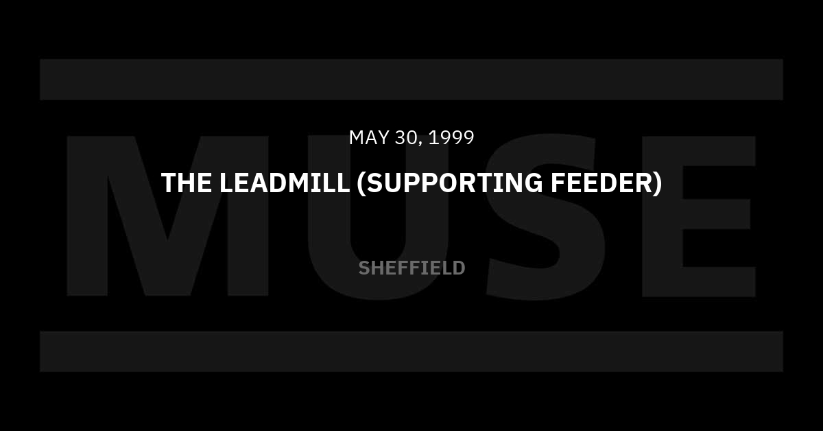 Muse Official Website Tour Recap: Live at The Leadmill (supporting ...